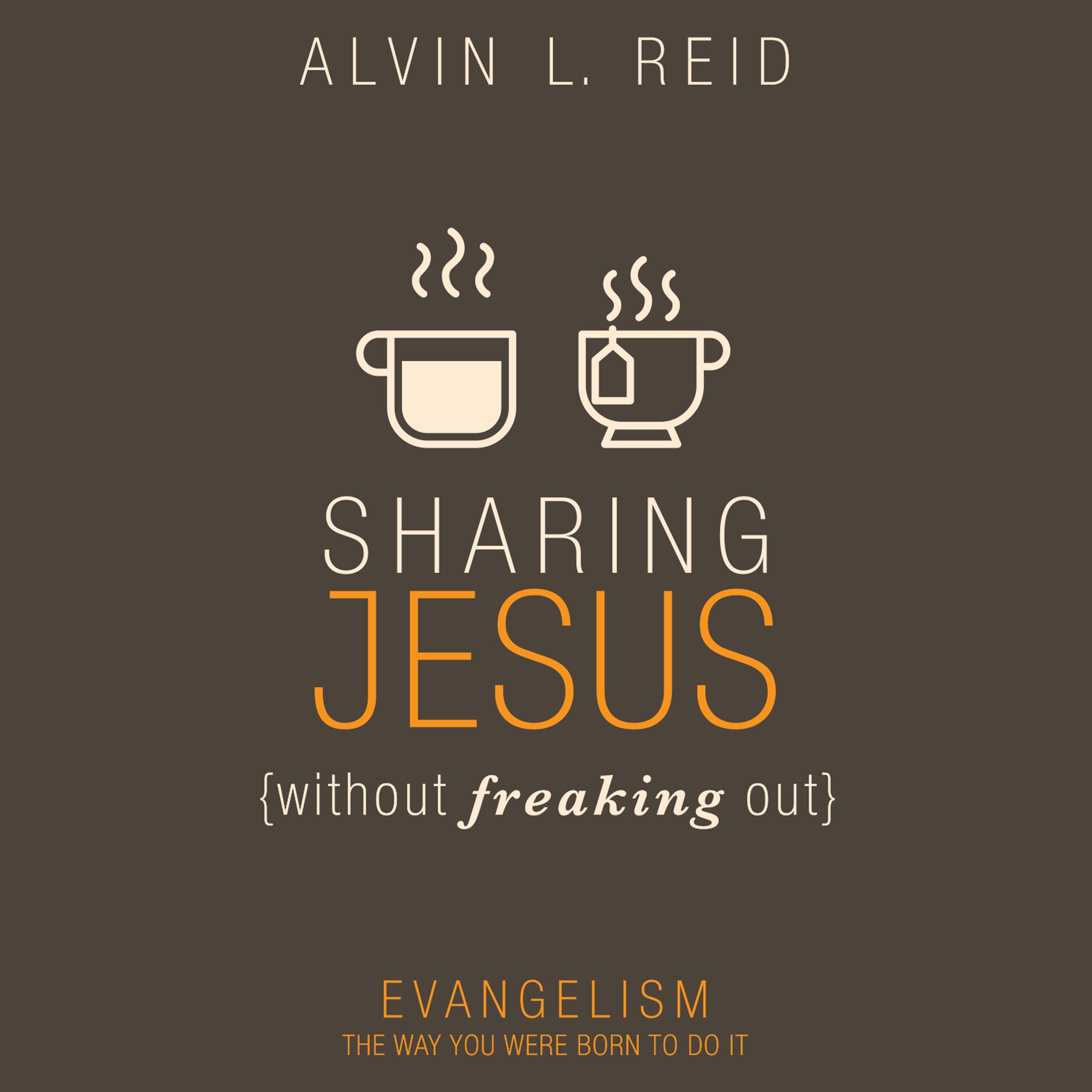 Sharing Jesus Without Freaking Out: Evangelism the Way You Were Born to ...